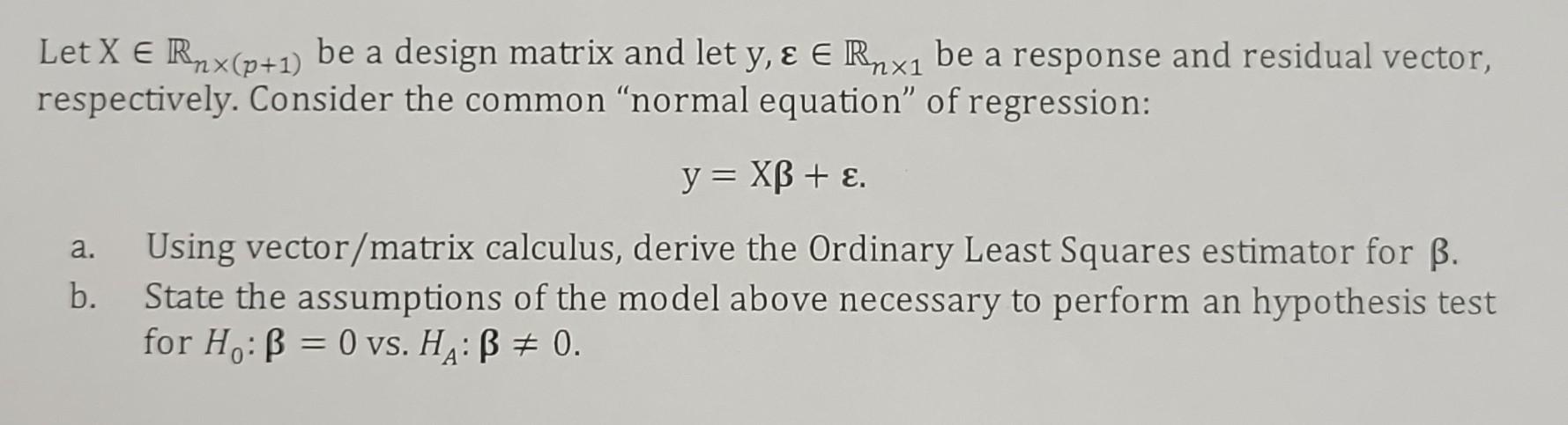 Solved Let X∈Rn×(p+1) be a design matrix and let y,ε∈Rn×1 be | Chegg.com