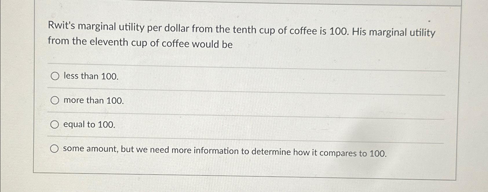 Solved Rwit's marginal utility per dollar from the tenth cup | Chegg.com