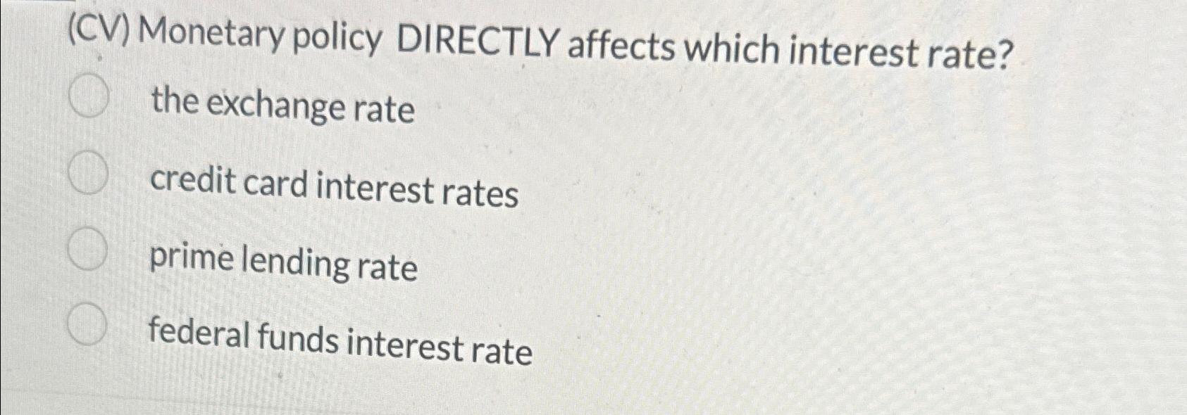 Solved (CV) ﻿Monetary policy DIRECTLY affects which interest | Chegg.com