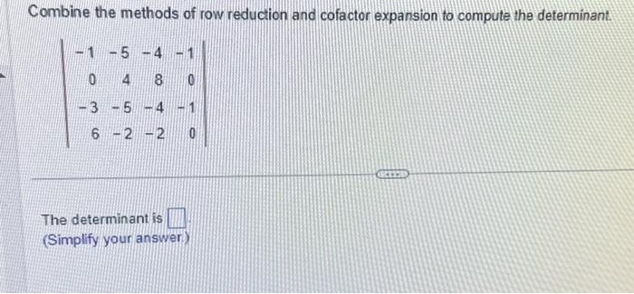 Solved Combine the methods of row reduction and cofactor | Chegg.com