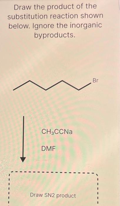 Solved Draw the product of the substitution reaction shown | Chegg.com
