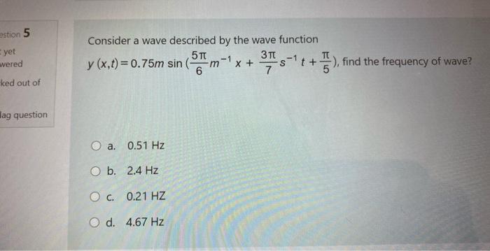 Solved estion 5 yet wered Consider a wave described by the | Chegg.com Solved estion 5 yet wered Consider a wave described by the | Chegg.com