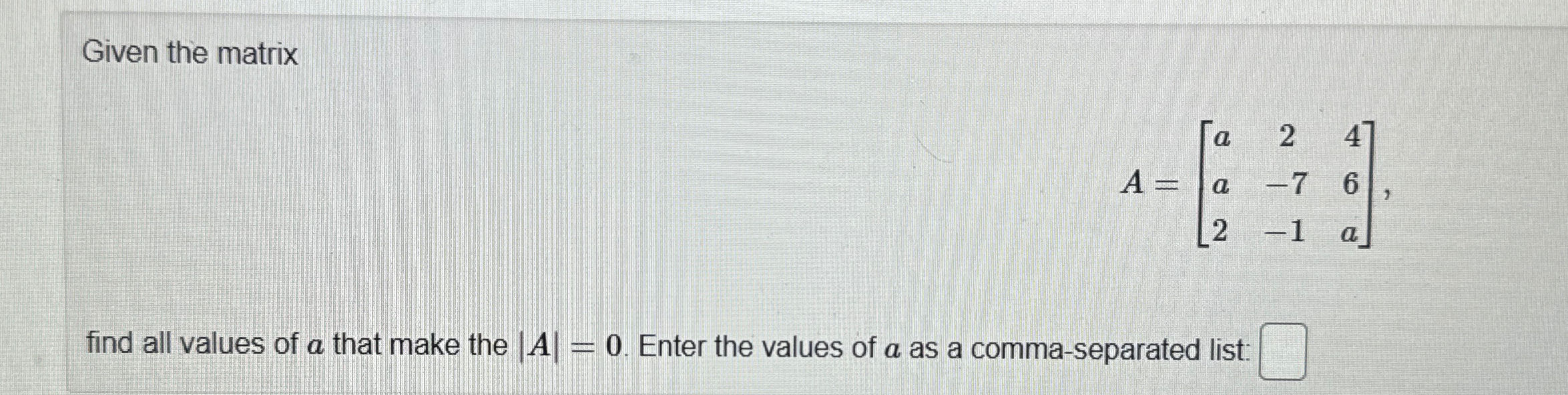 Solved Given the matrixA=[a24a-762-1a]find all values of a | Chegg.com