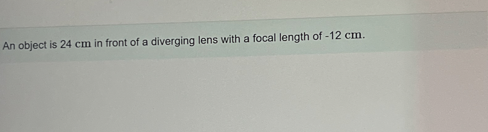 Solved An object is 24cm ﻿in front of a diverging lens with | Chegg.com