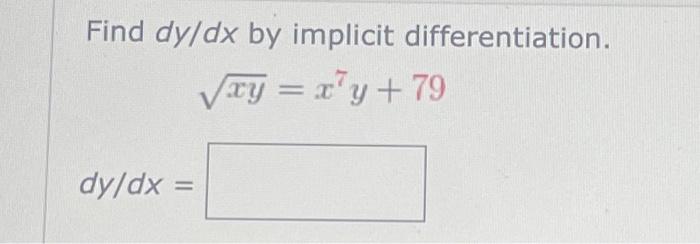 Solved Find dy/dx by implicit differentiation. xy=x7y+79 | Chegg.com