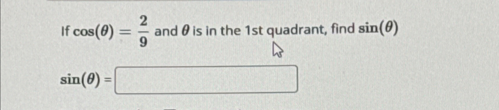 Solved If cos(θ)=29 ﻿and θ ﻿is in the 1st quadrant, find | Chegg.com