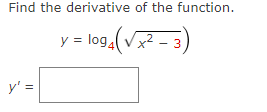 Solved Find the derivative of the function.y=log4(x2-32)y'= | Chegg.com