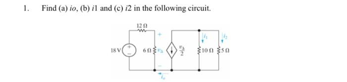 Solved 1. Find (a) io, (b) i1 and (c) i2 in the following | Chegg.com