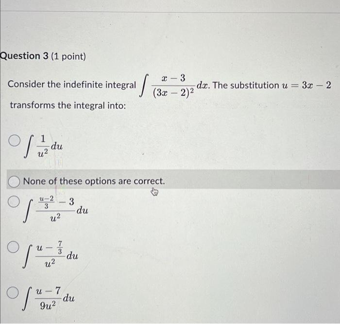 Solved Question 3 (1 point) Consider the indefinite integral | Chegg.com