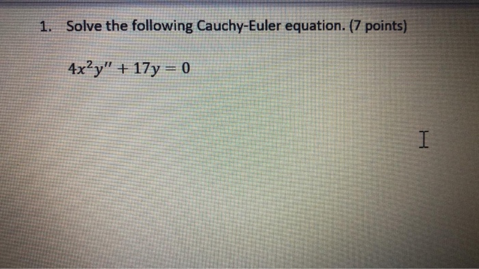 Solved 1. Solve the following Cauchy-Euler equation. (7 | Chegg.com