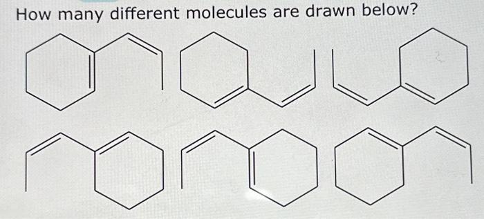 Solved How many different molecules are drawn below? | Chegg.com