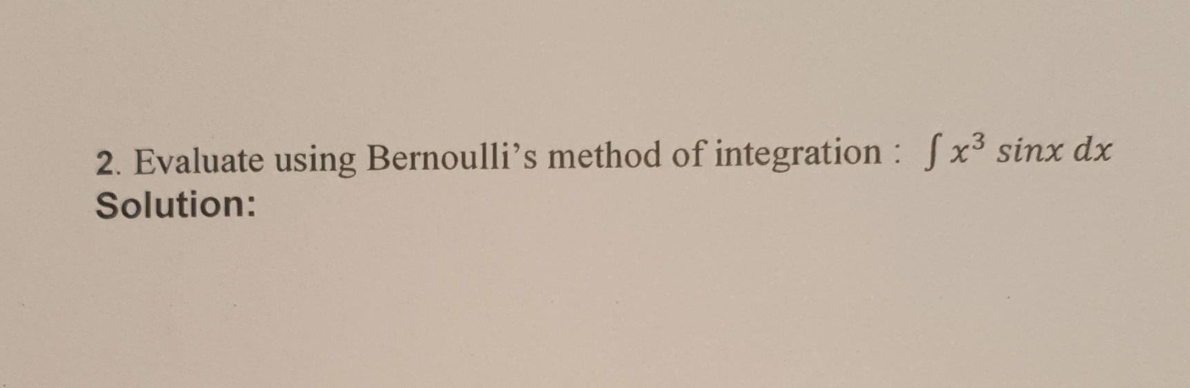 Solved 2. Evaluate using Bernoulli's method of integration: | Chegg.com