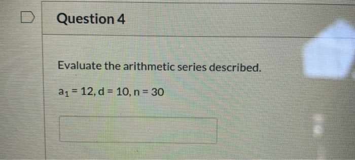 Solved Question 4 Evaluate the arithmetic series described. | Chegg.com