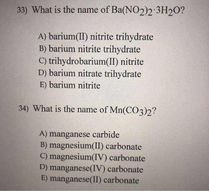Solved 33) What is the name of Ba(NO2)2 3H20? A) barium(II) | Chegg.com