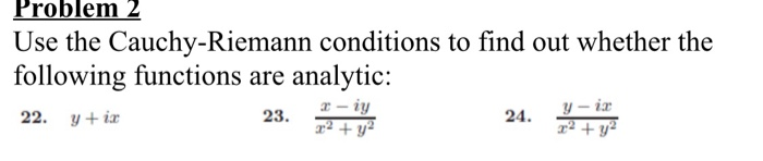 Solved Problem 2 Use the Cauchy-Riemann conditions to find | Chegg.com