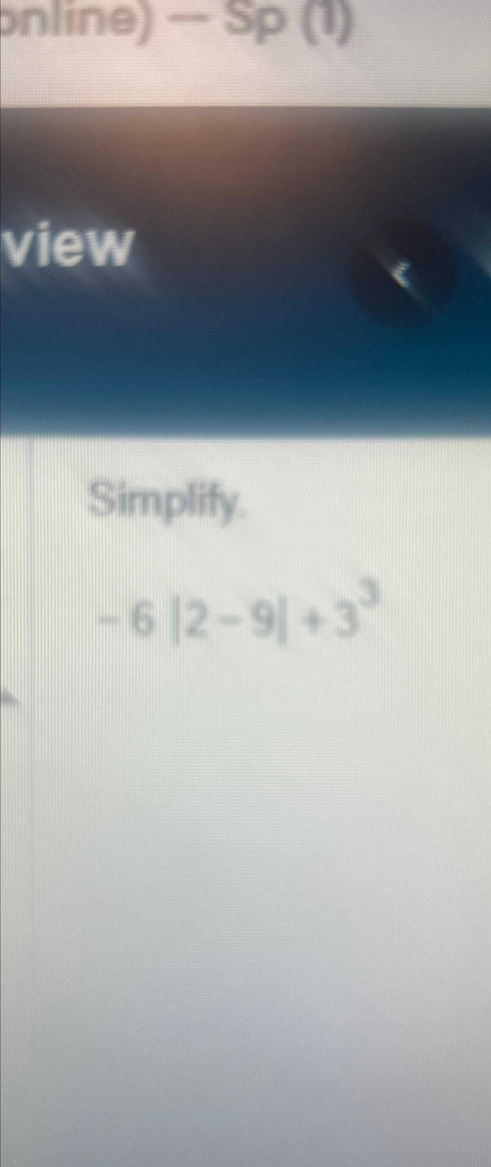 Solved viewSimplify.-6|2-9|+33 | Chegg.com