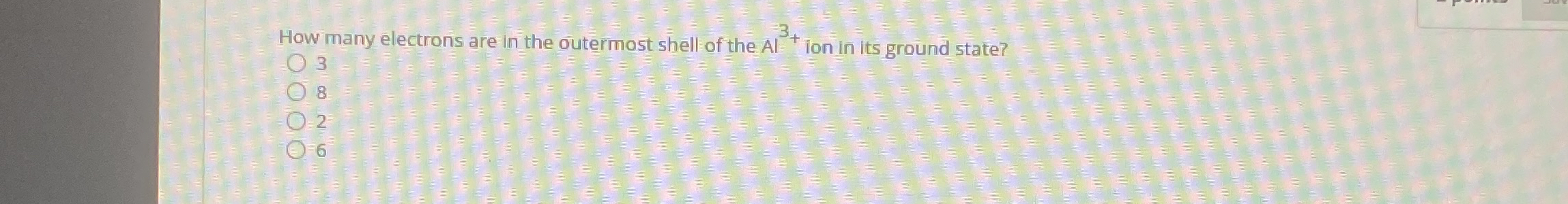 Solved How many electrons are in the outermost shell of the | Chegg.com
