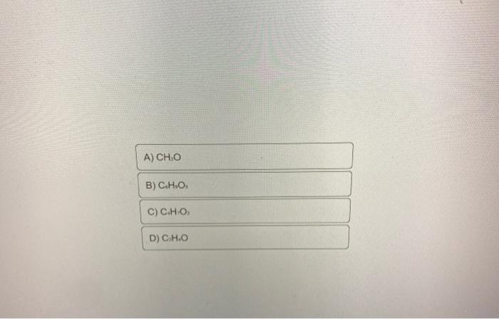 Solved A) CHO B) C.H.O. C) C.H.O D) CHO What is the | Chegg.com