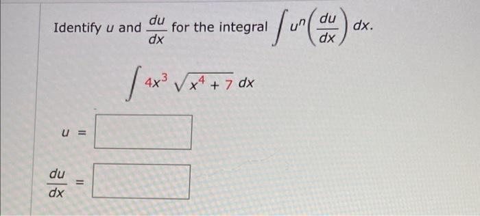 Solved du Identify u and dx for the integral un du dx dx. | Chegg.com