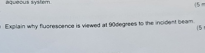 Solved aqueous system.Explain why fluorescence is viewed at | Chegg.com