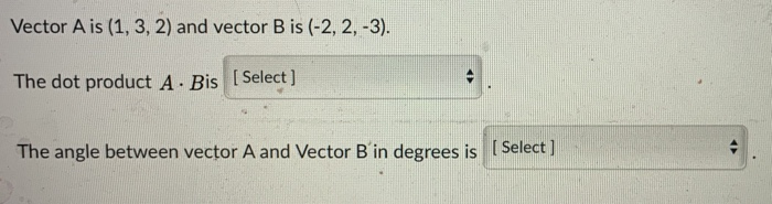 Solved Vector Ais (1, 3, 2) and vector B is (-2, 2, -3). The | Chegg.com