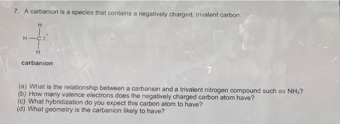 Solved 7. A carbanion is a species that contains a | Chegg.com