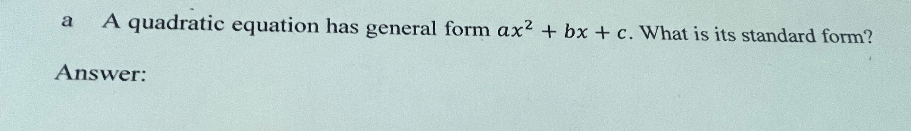 Solved a A quadratic equation has general form ax2+bx+c. | Chegg.com