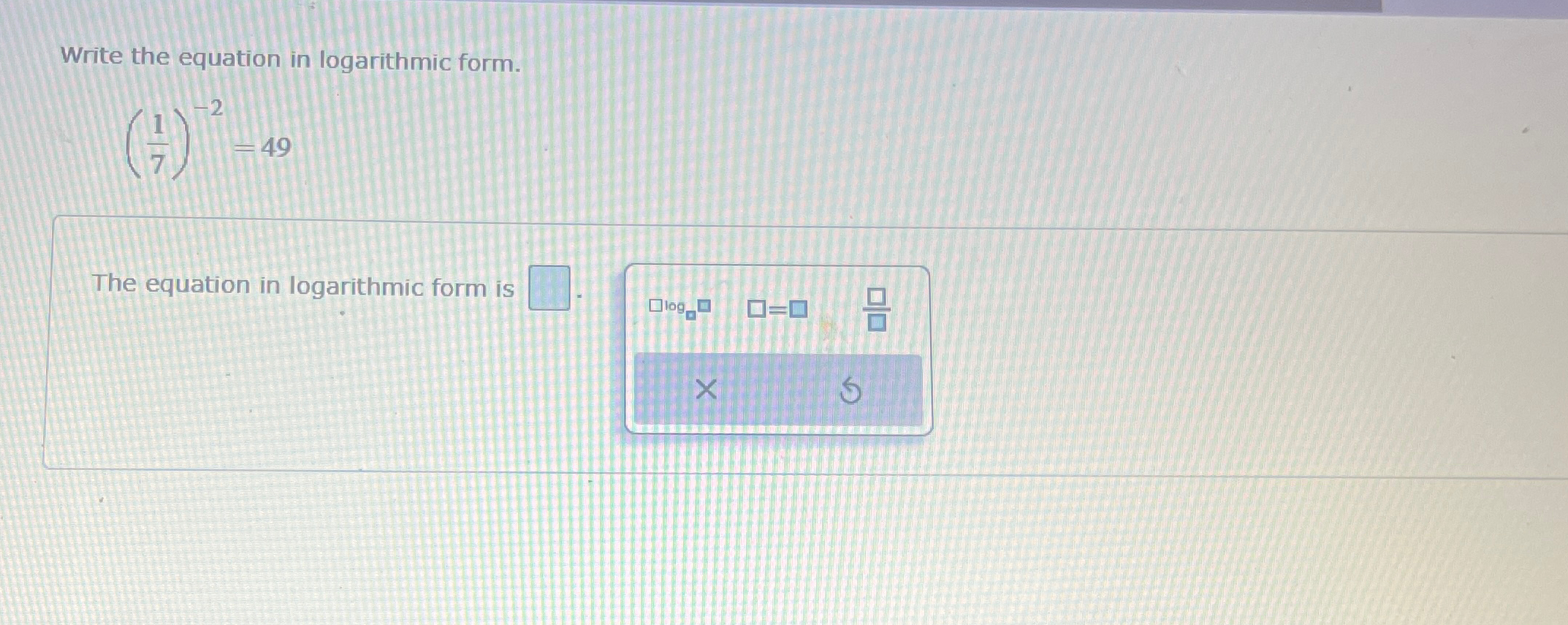 Solved Write the equation in logarithmic form.(17)-2=49The | Chegg.com