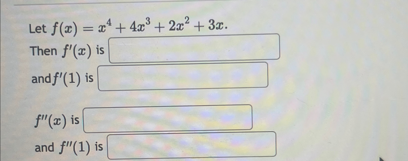 Solved Let f(x)=x4+4x3+2x2+3x.Then f'(x) isand f'(1)f''(x) | Chegg.com Solved Let f(x)=x4+4x3+2x2+3x.Then f'(x) isand f'(1)f''(x) | Chegg.com