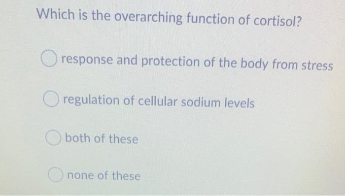 Solved Which is the overarching function of cortisol? | Chegg.com
