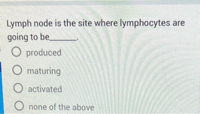 Solved Lymph node is the site where lymphocytes are going to | Chegg.com