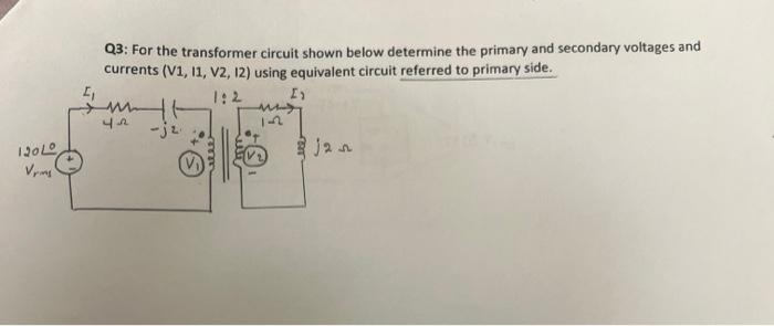 Solved Q3: For the transformer circuit shown below determine | Chegg.com