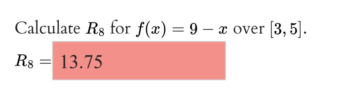 Solved Calculate R8 ﻿for f(x)=9-x ﻿over 3,5.I understand i | Chegg.com
