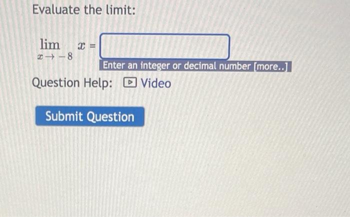 Solved Evaluate the limit: limx→−8x= Enter an integer or | Chegg.com