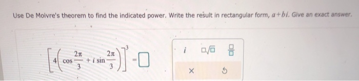 Solved Use De Moivre's theorem to find the indicated power. | Chegg.com