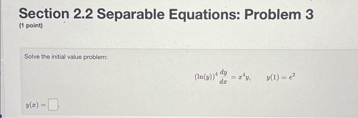 Solved Section 2.2 Separable Equations: Problem 2 (1 point) | Chegg.com