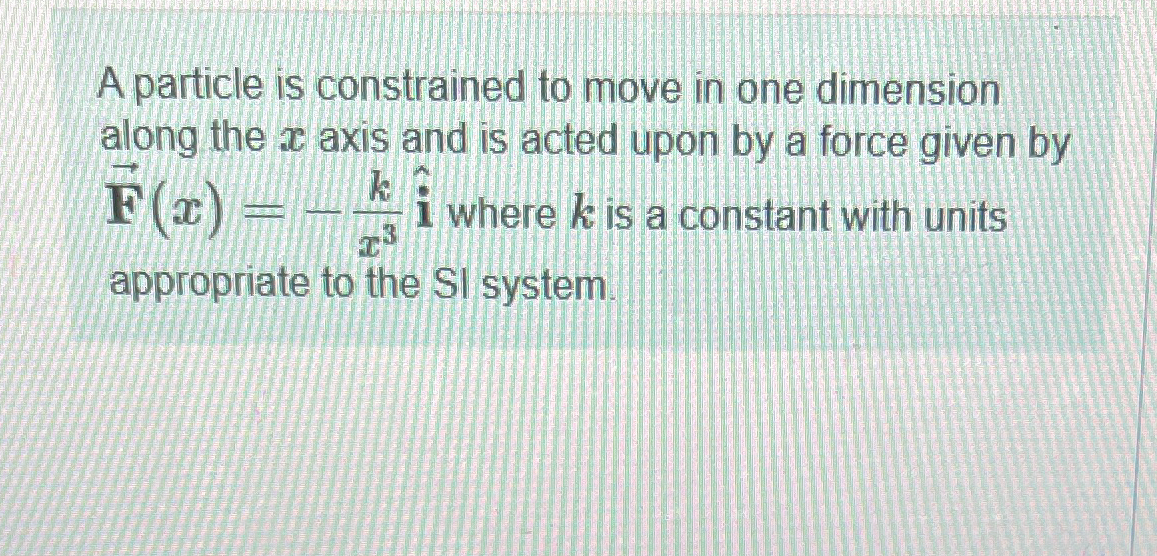 Solved A particle is constrained to move in one dimension | Chegg.com