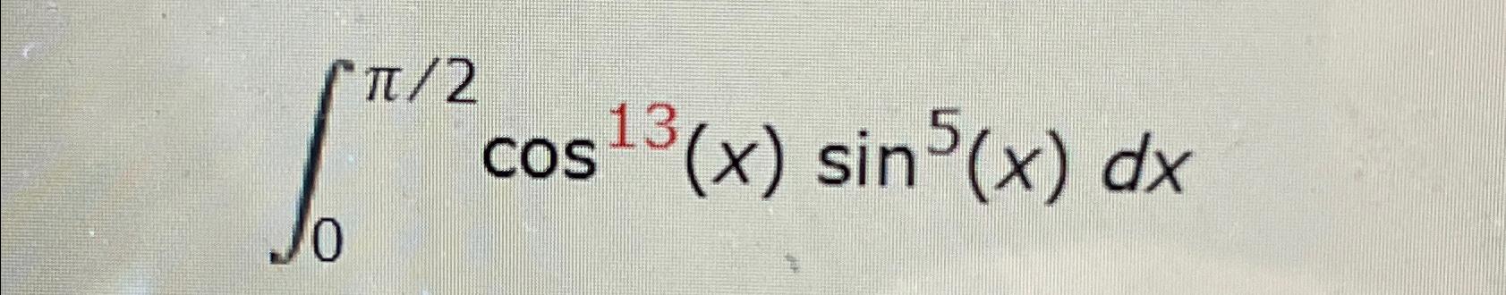Solved ∫0π2cos13(x)sin5(x)dx | Chegg.com