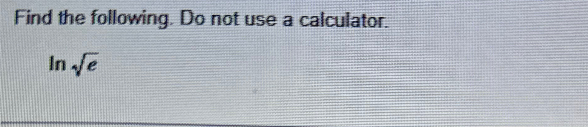 Solved Find the following. Do not use a calculator.lne2 | Chegg.com