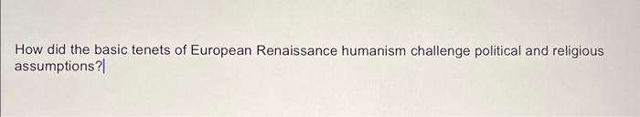 How did the basic tenets of European Renaissance | Chegg.com
