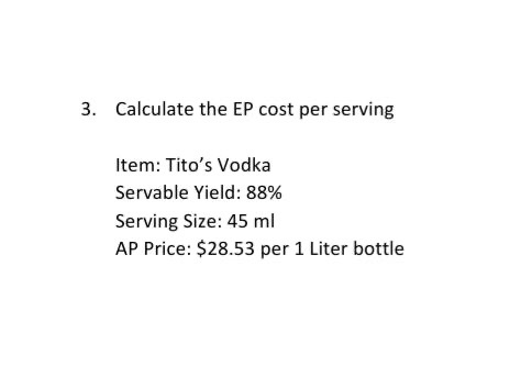 Solved 3. Calculate the EP cost per serving Item: Tito's | Chegg.com