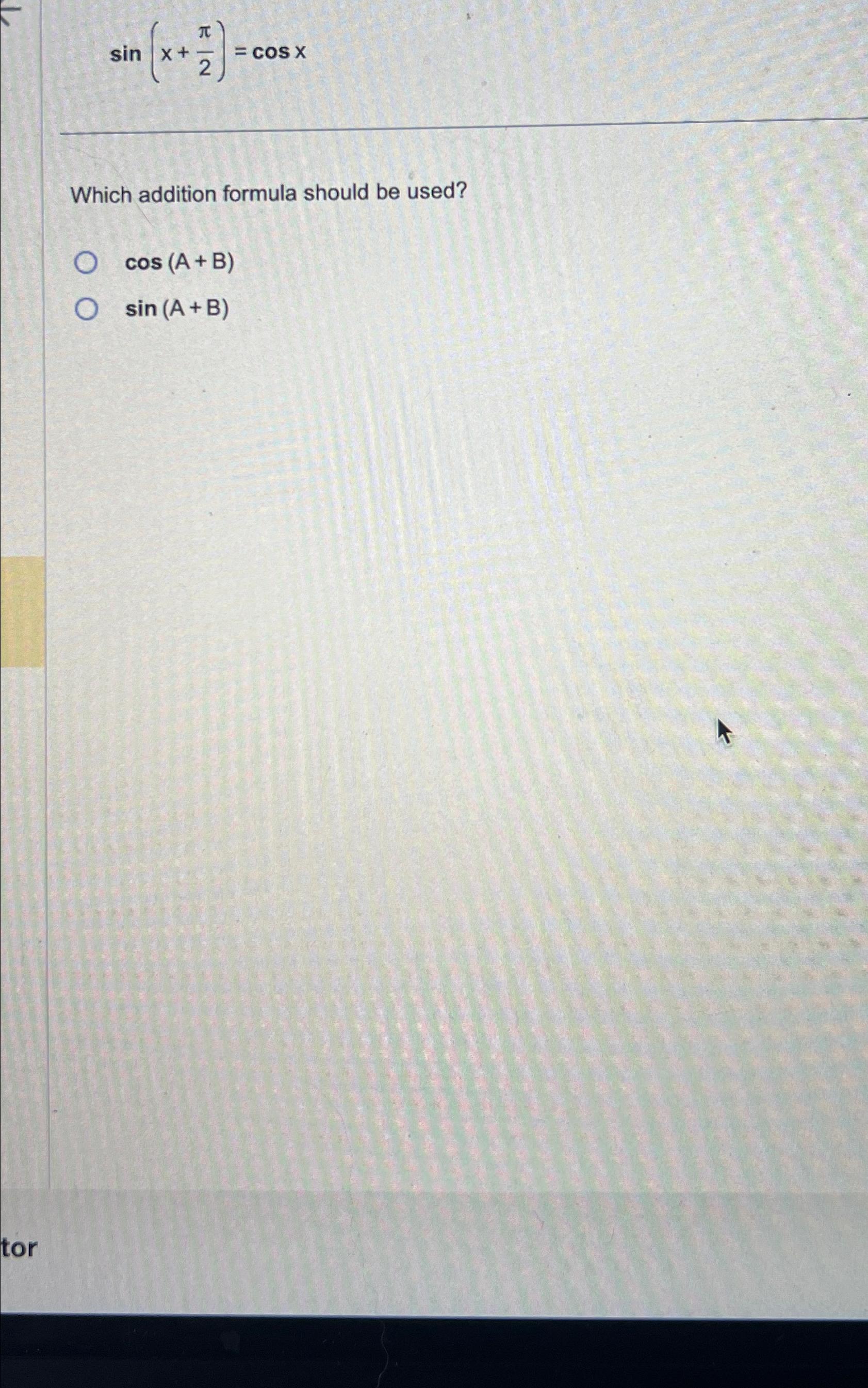 Solved sin(x+π2)=cosxWhich addition formula should be | Chegg.com