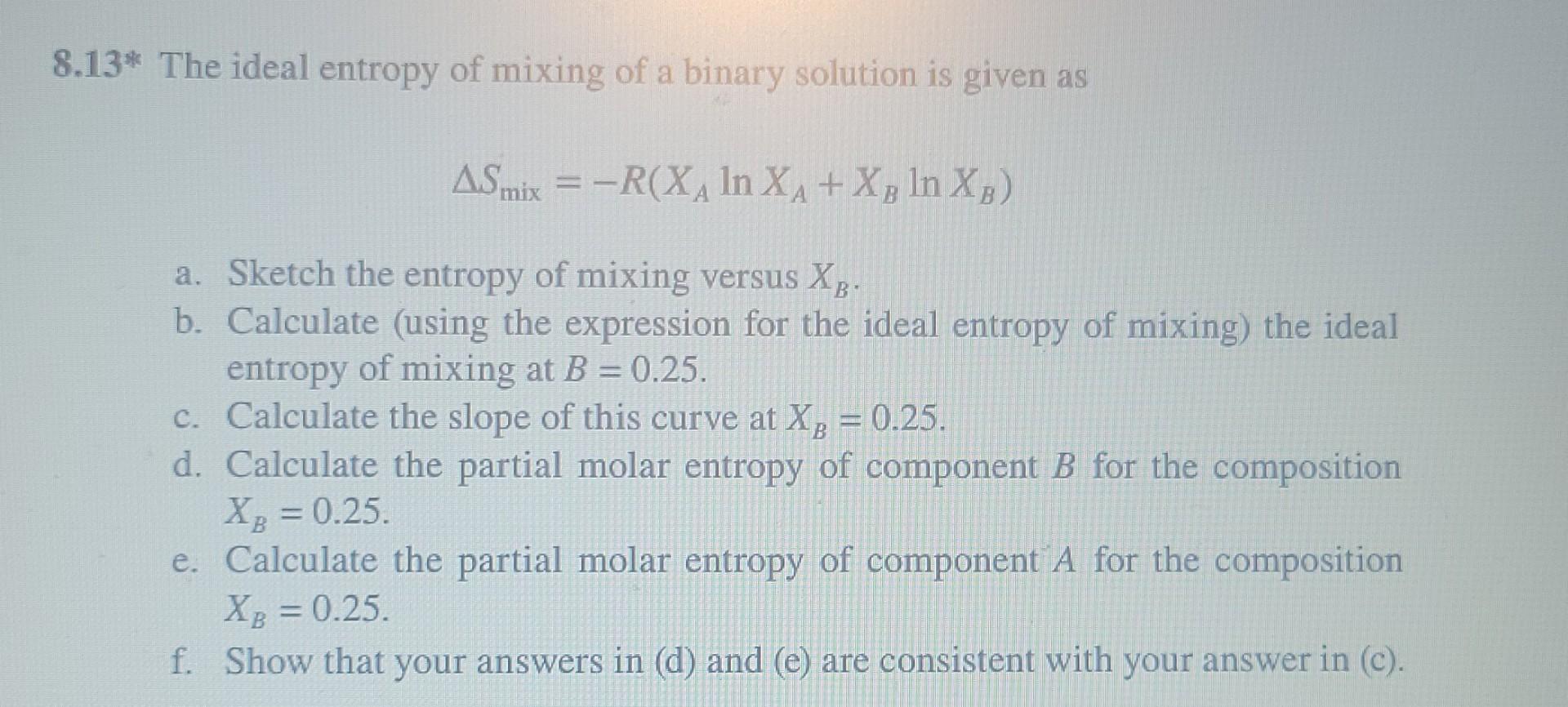 Solved 8.13* The ideal entropy of mixing of a binary | Chegg.com