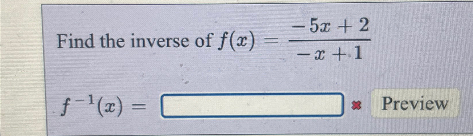 Solved Find the inverse of f(x)=-5x+2-x+1f-1(x)= | Chegg.com