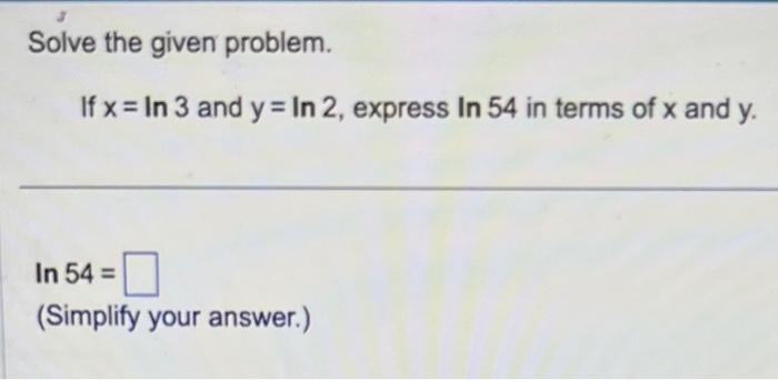 Solved Solve the given problem. If x=ln3 and y=ln2, express | Chegg.com