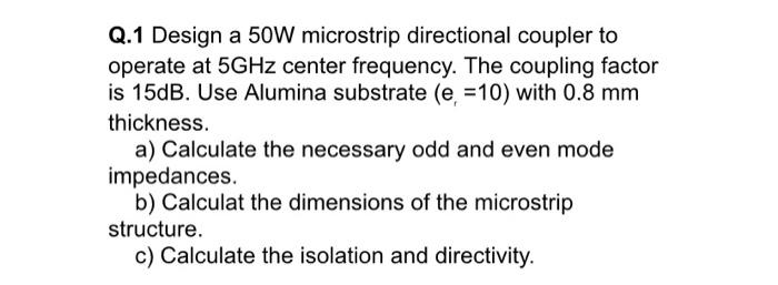 Solved Q.1 Design a 50W microstrip directional coupler to | Chegg.com