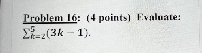 Solved Problem 16: (4 points) Evaluate: ∑k=25(3k−1) | Chegg.com