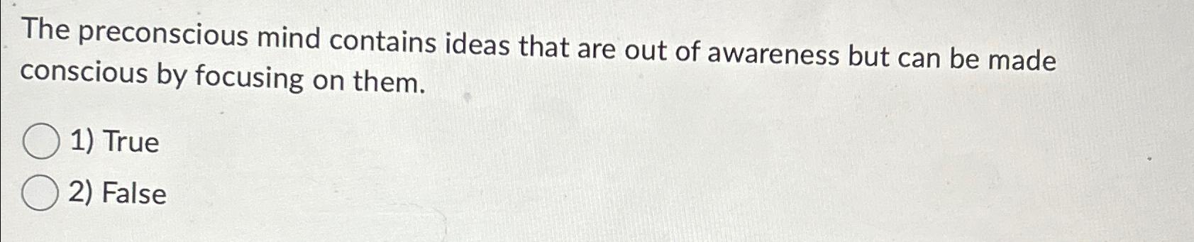 Solved The preconscious mind contains ideas that are out of | Chegg.com