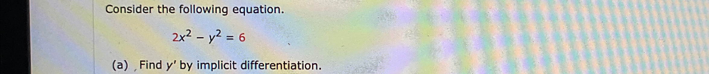 Solved Consider the following equation.2x2-y2=6(a), ﻿Find y' | Chegg.com