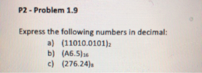 Solved P2 - Problem 1.9 Express the following numbers in | Chegg.com